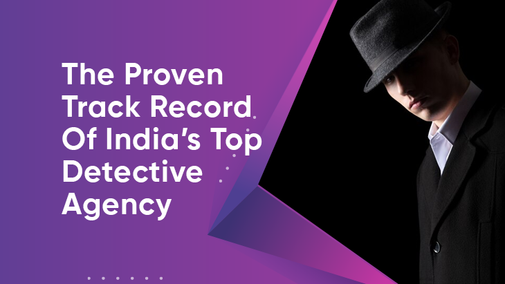 The Proven Track Record Of India's Top Detective Agency - ADVANCE ...